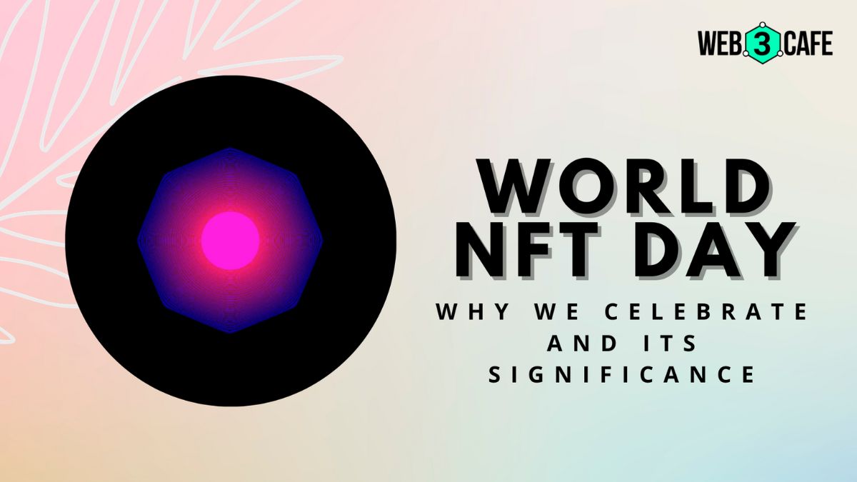 World NFT Day: Why we celebrate & its significance in tech - world nft ...